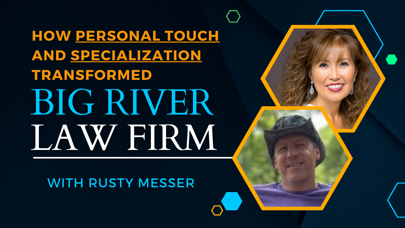 How Personal Touch and Specialization Transformed Big River Law Firm with Rusty Messer ...