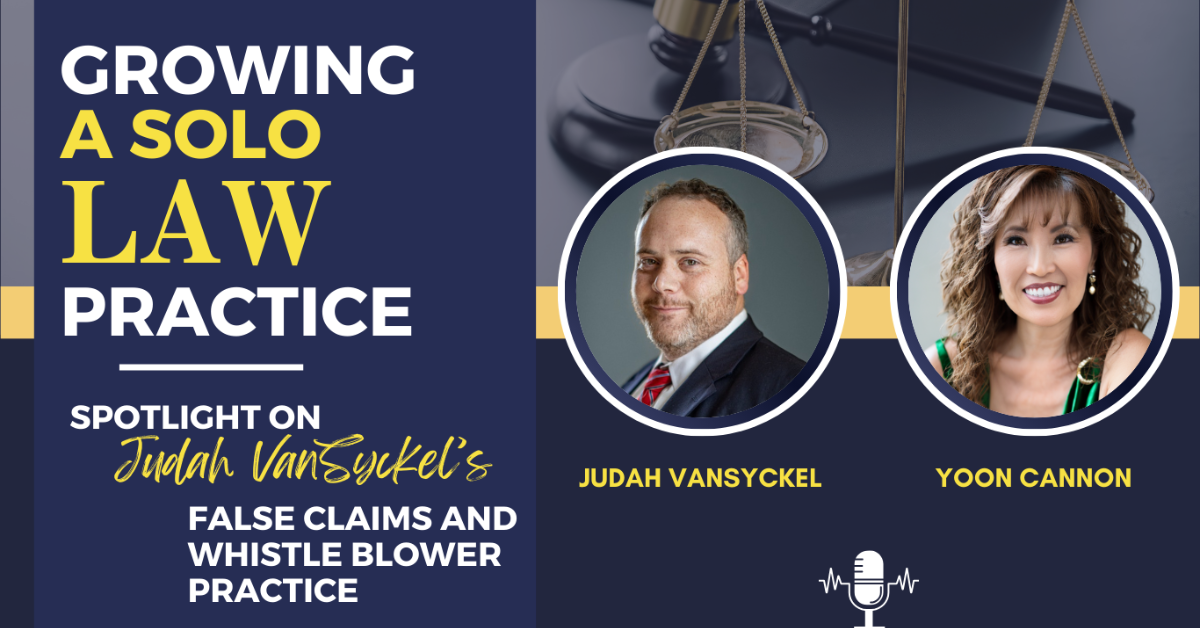 Growing a Solo Law Practice ~ Spotlight on Judah VanSyckel’s False Claims and Whistle Blower ...